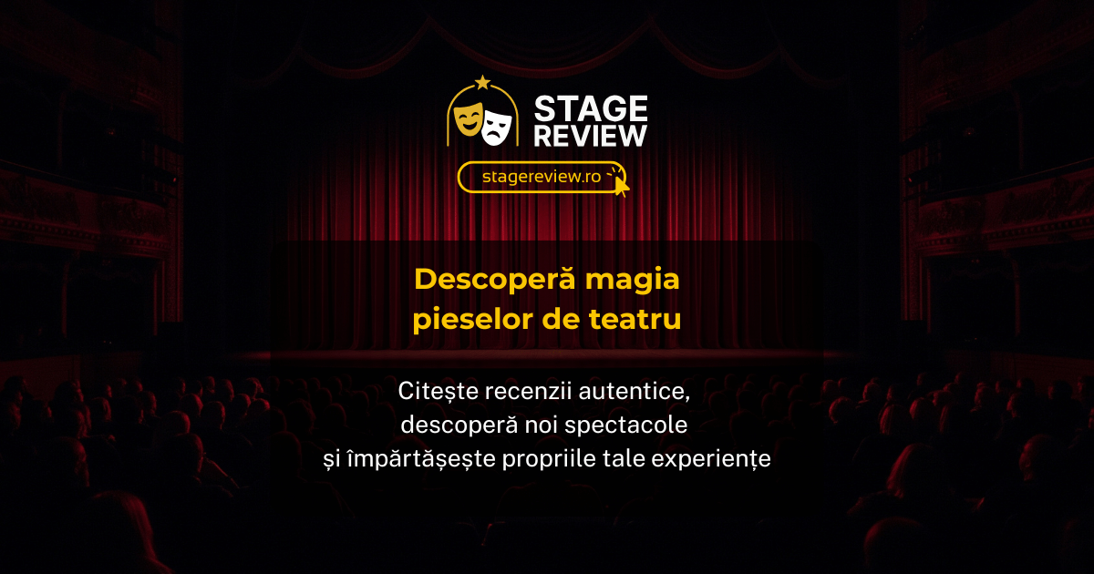 StageReview – Recenzii autentice spectacole de teatru romanesc